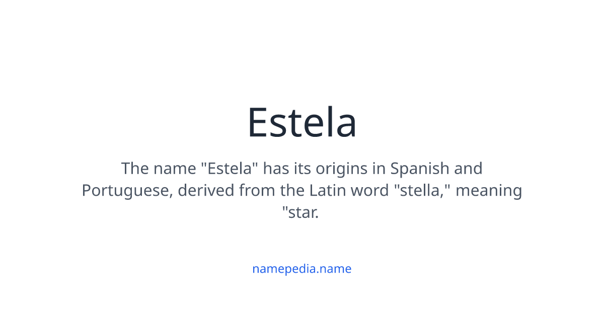 Estela - Meaning, Nicknames, Origins and More | Namepedia