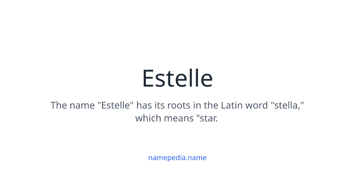 Estelle - Meaning, Nicknames, Origins and More | Namepedia