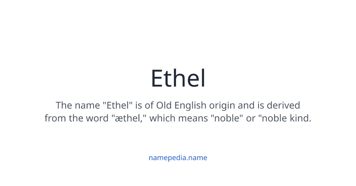 Ethel - Meaning, Nicknames, Origins and More | Namepedia