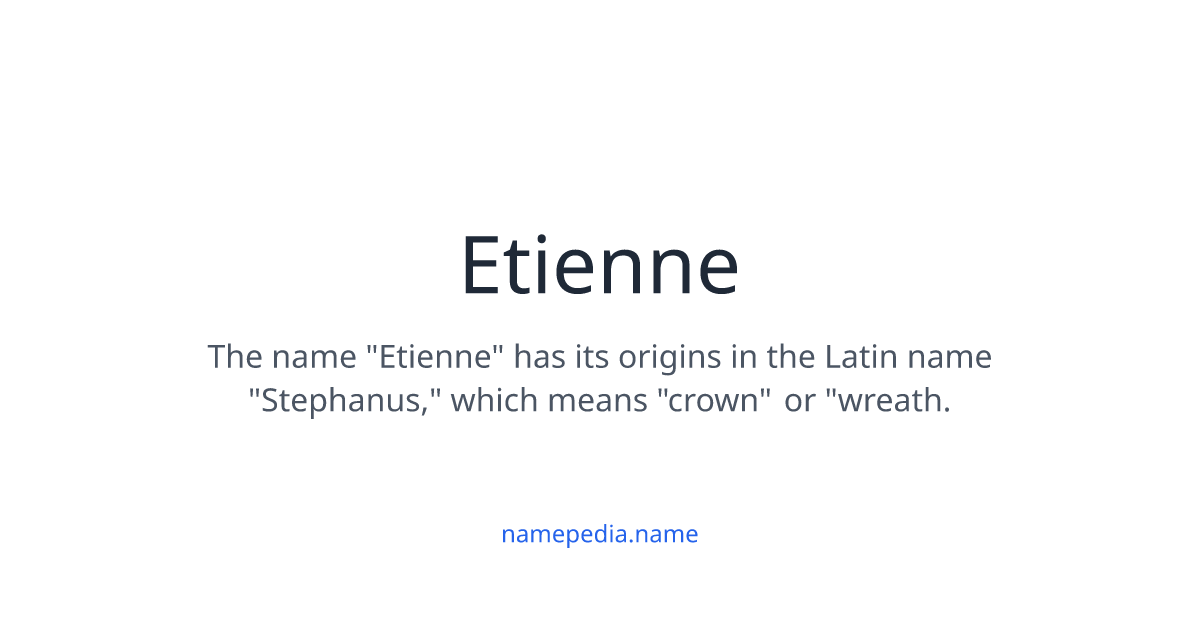 Etienne Meaning, Origin, Nicknames & Popularity | Namepedia