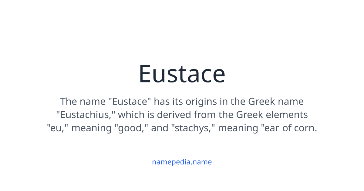 Eustace - Meaning, Nicknames, Origins and More | Namepedia