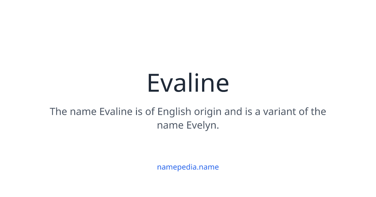 Evaline - Meaning, Nicknames, Origins and More | Namepedia