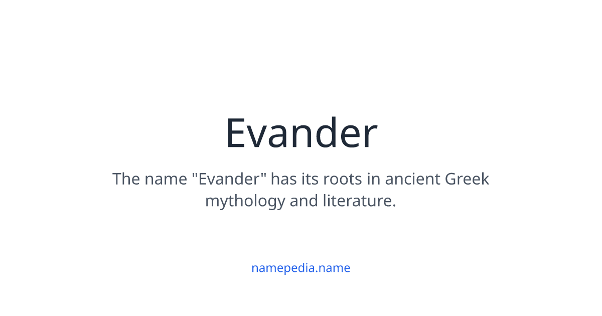 Evander - Meaning, Nicknames, Origins and More | Namepedia