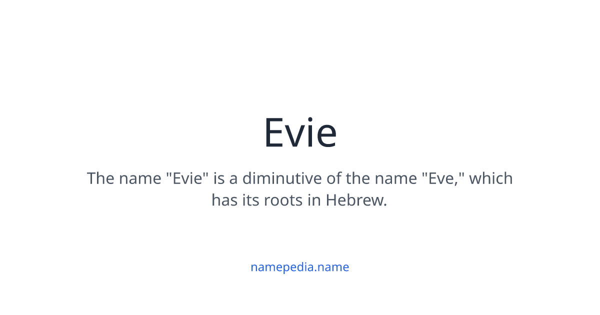 Evie - Meaning, Nicknames, Origins and More | Namepedia