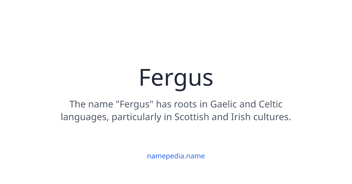 Fergus - Meaning, Nicknames, Origins and More | Namepedia