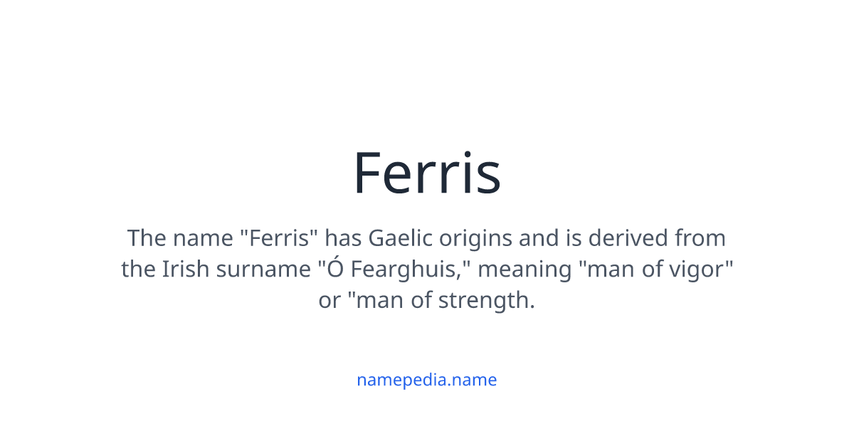 Ferris - Meaning, Nicknames, Origins and More | Namepedia
