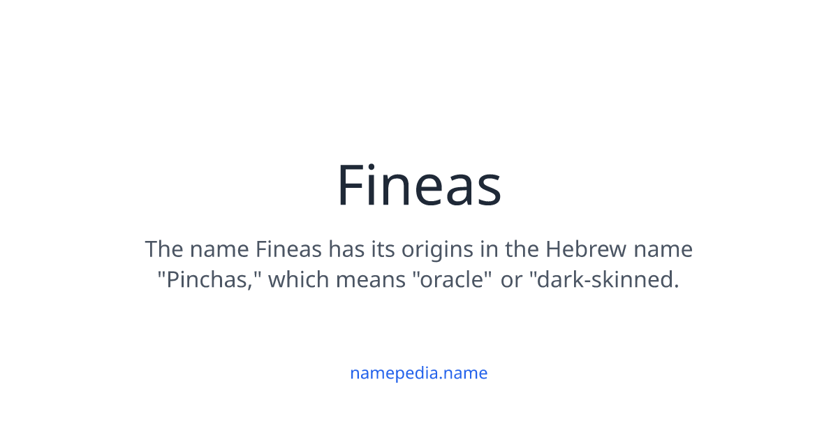 Fineas - Meaning, Nicknames, Origins and More | Namepedia