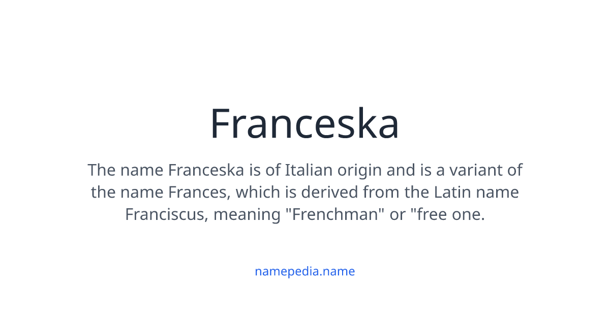 Franceska - Meaning, Nicknames, Origins and More | Namepedia