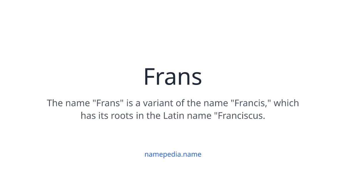 Frans - Meaning, Nicknames, Origins and More | Namepedia