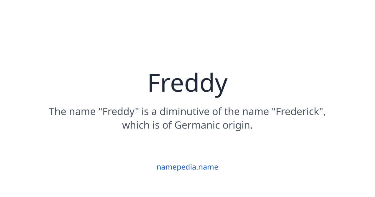 Freddy - Meaning, Nicknames, Origins and More | Namepedia