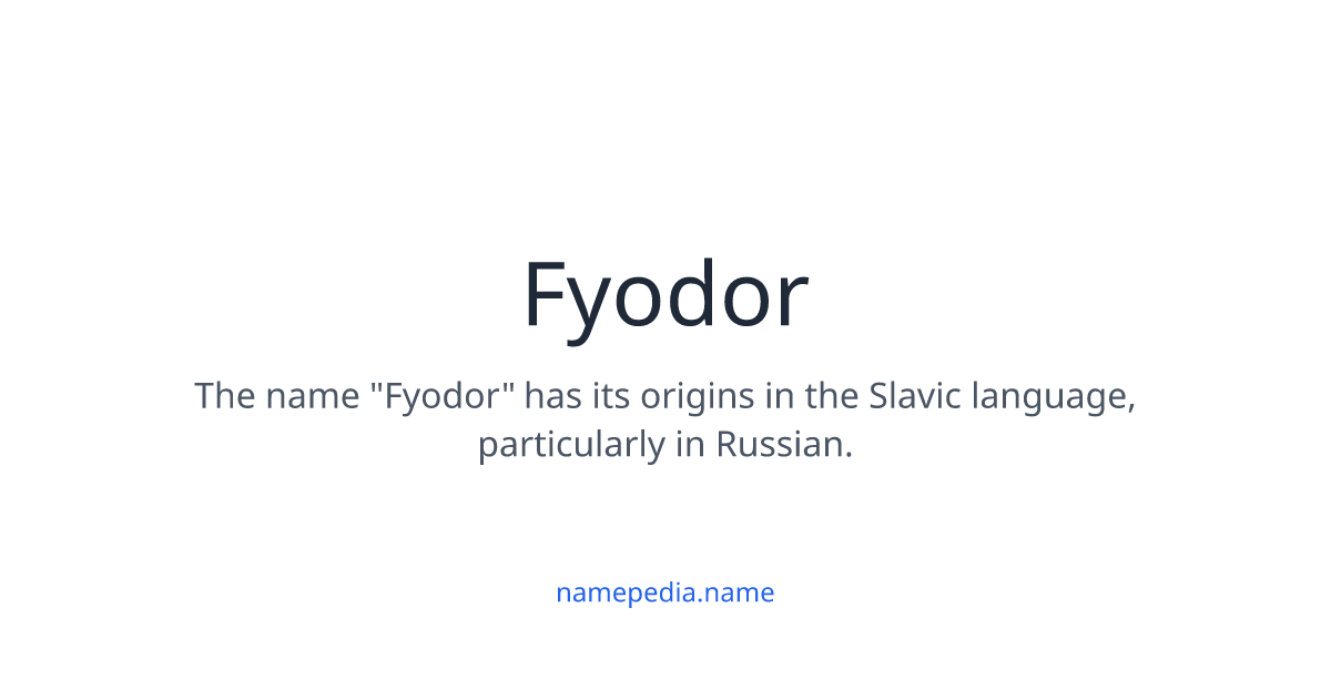 Fyodor - Meaning, Nicknames, Origins and More | Namepedia