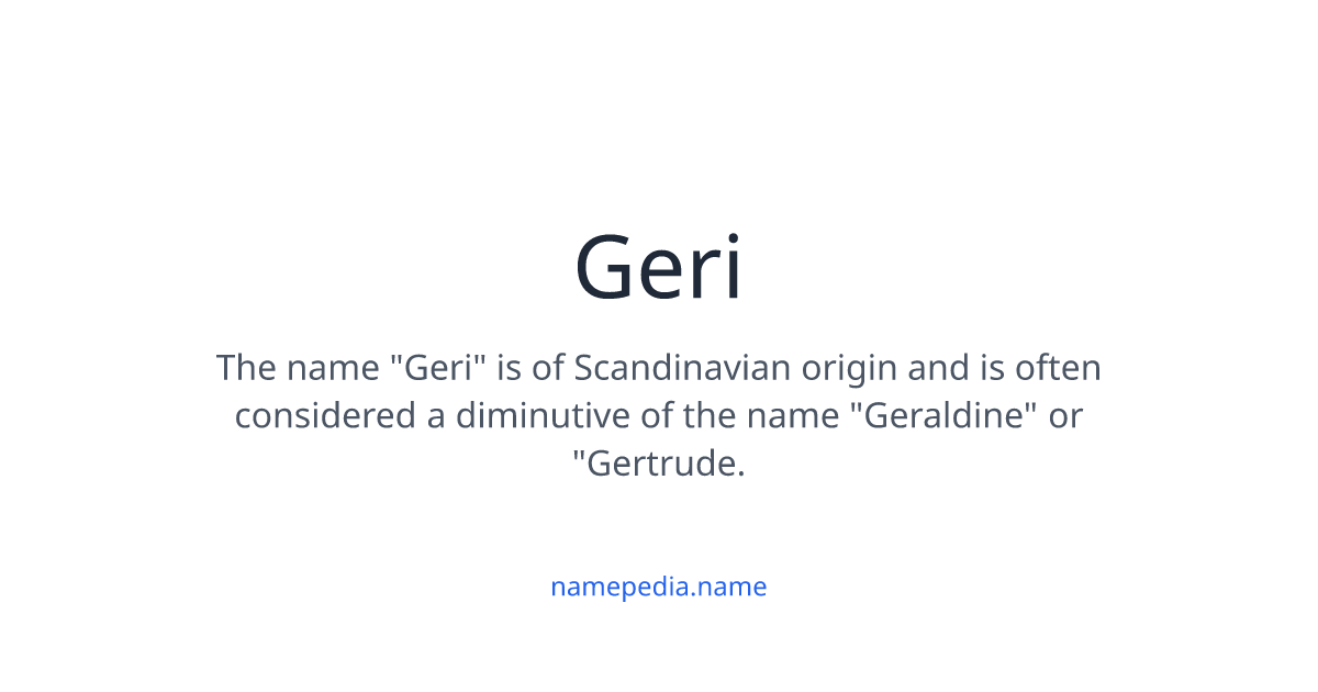 Geri Meaning, Origin, Nicknames & Popularity | Namepedia