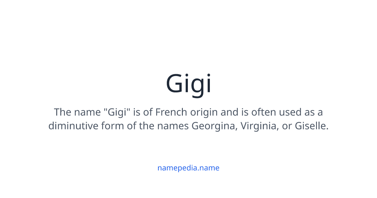 Gigi - Meaning, Nicknames, Origins and More | Namepedia