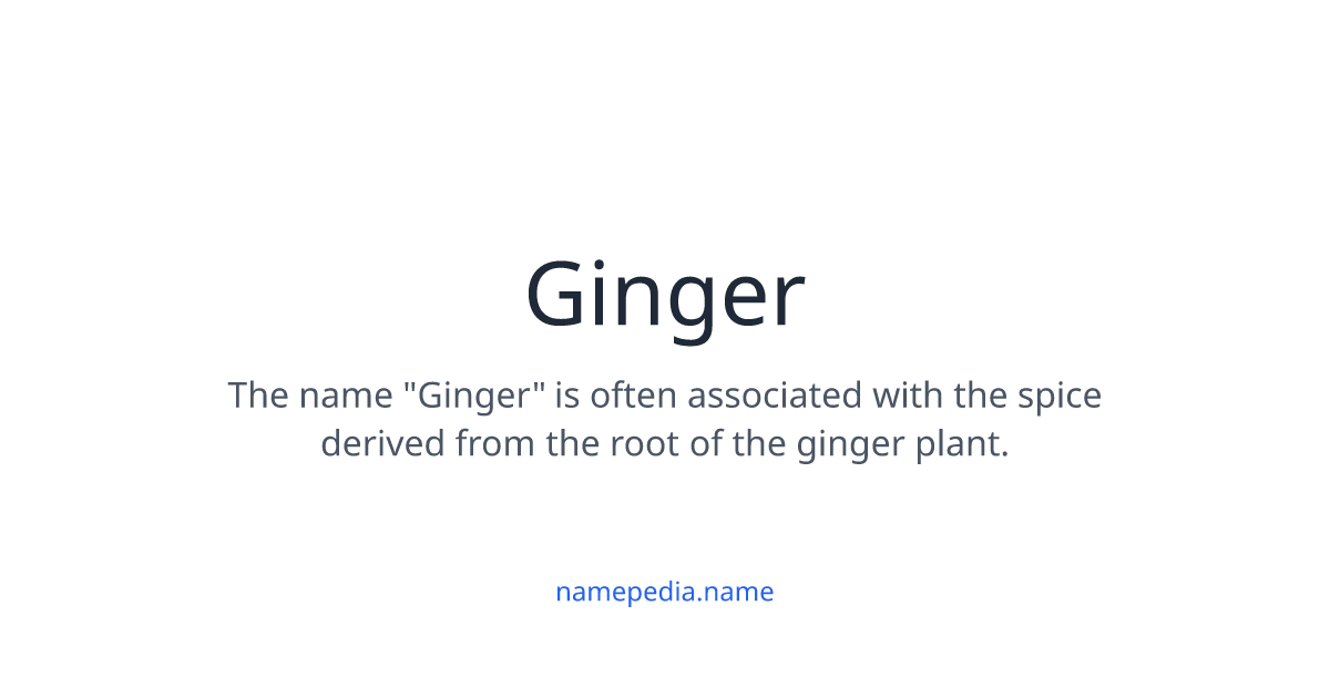 Ginger - Meaning, Nicknames, Origins and More | Namepedia