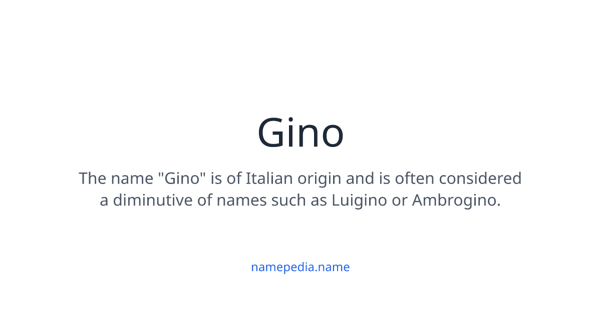 Gino - Meaning, Nicknames, Origins and More | Namepedia