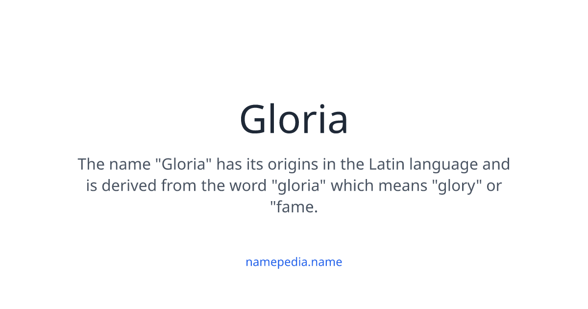 Gloria - Meaning, Nicknames, Origins and More | Namepedia
