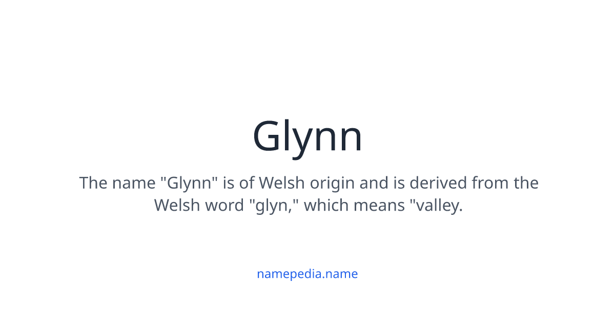 Glynn - Meaning, Nicknames, Origins and More | Namepedia