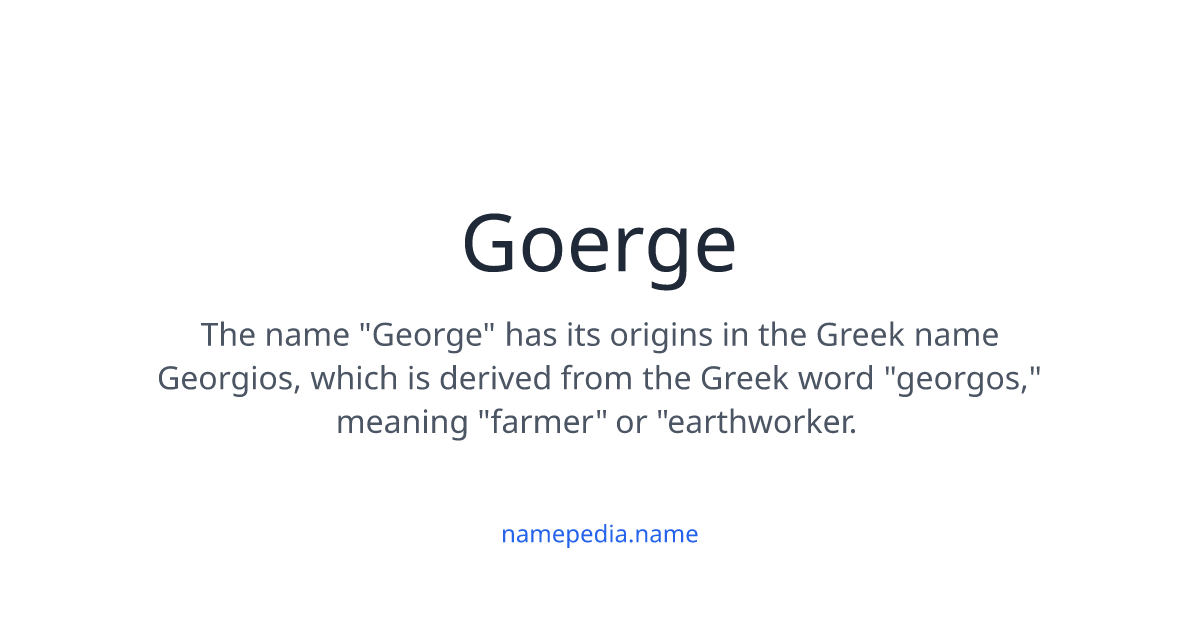 Goerge - Meaning, Nicknames, Origins and More | Namepedia
