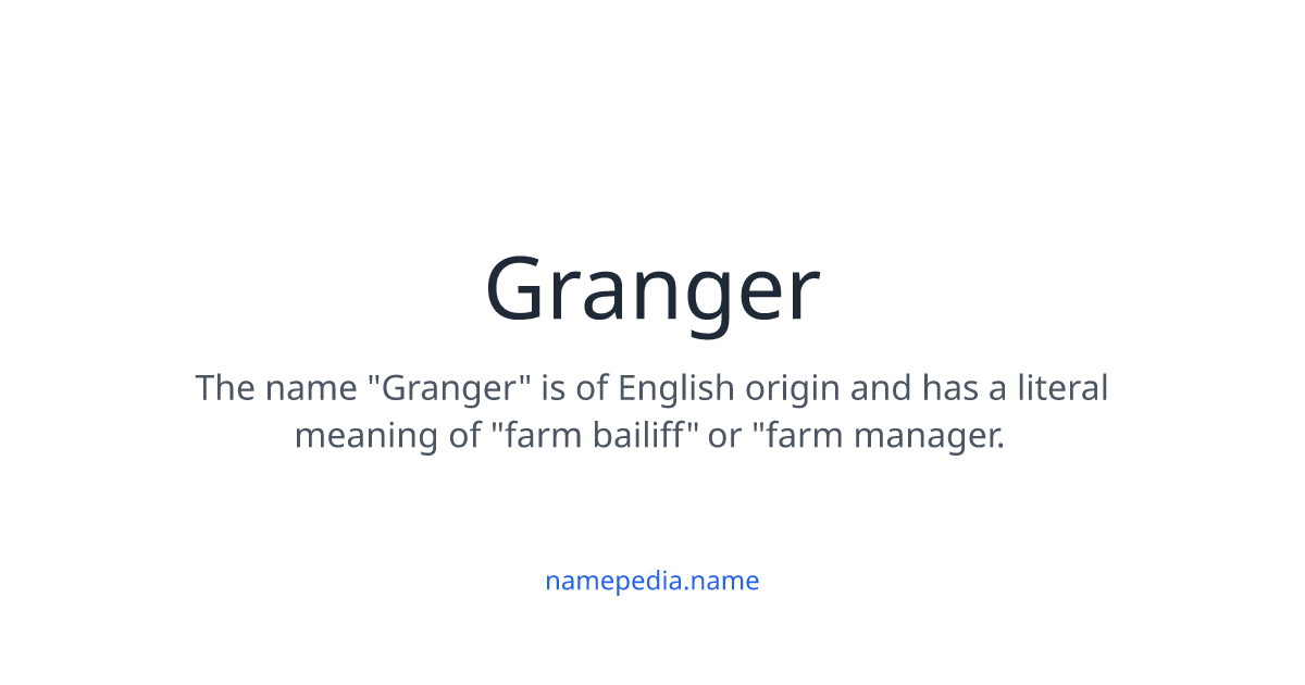 Granger - Meaning, Nicknames, Origins and More | Namepedia