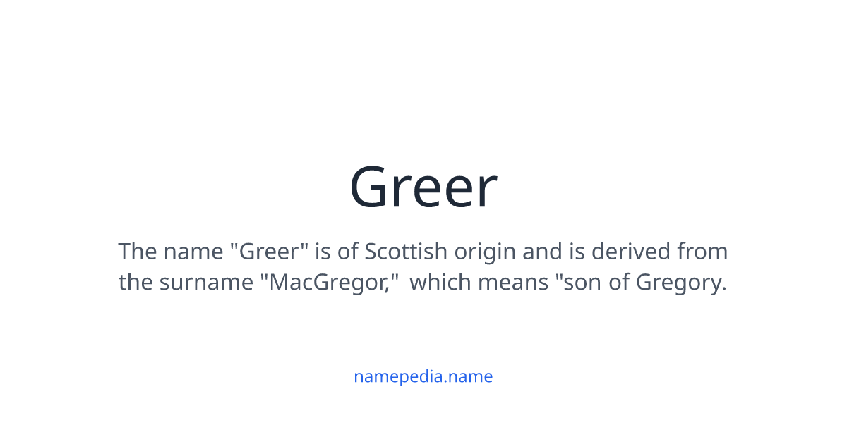 Greer - Meaning, Nicknames, Origins and More | Namepedia