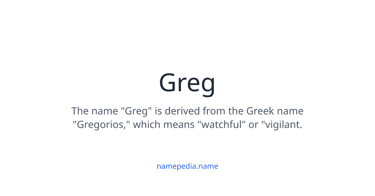 Greg - Meaning, Nicknames, Origins and More | Namepedia