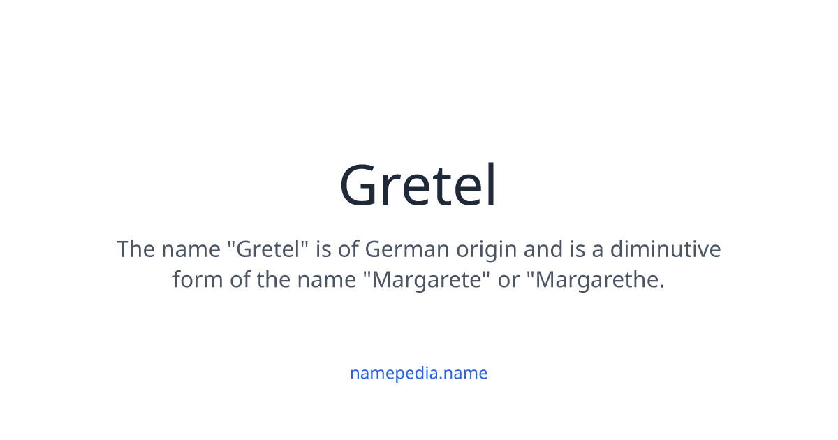Gretel - Meaning, Nicknames, Origins and More | Namepedia