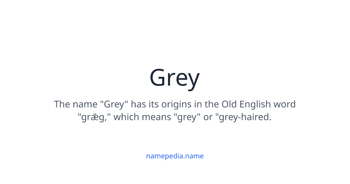 Grey Meaning, Origin, Nicknames & Popularity | Namepedia