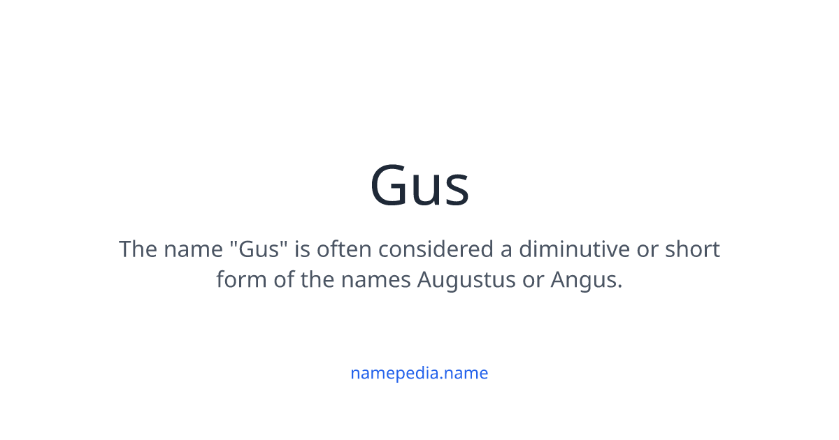 Gus - Meaning, Nicknames, Origins and More | Namepedia