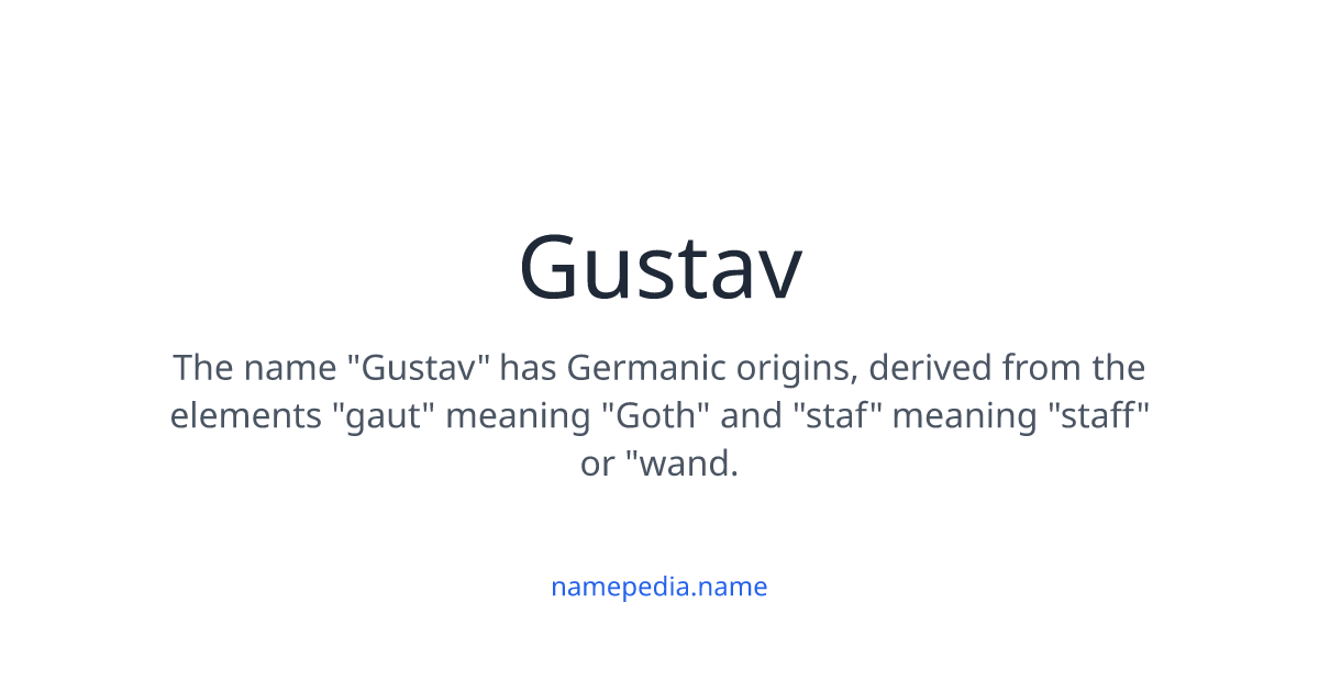 Gustav Meaning, Origin, Nicknames & Popularity | Namepedia