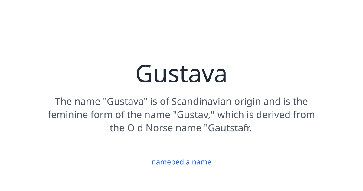 Gustava - Meaning, Nicknames, Origins and More | Namepedia