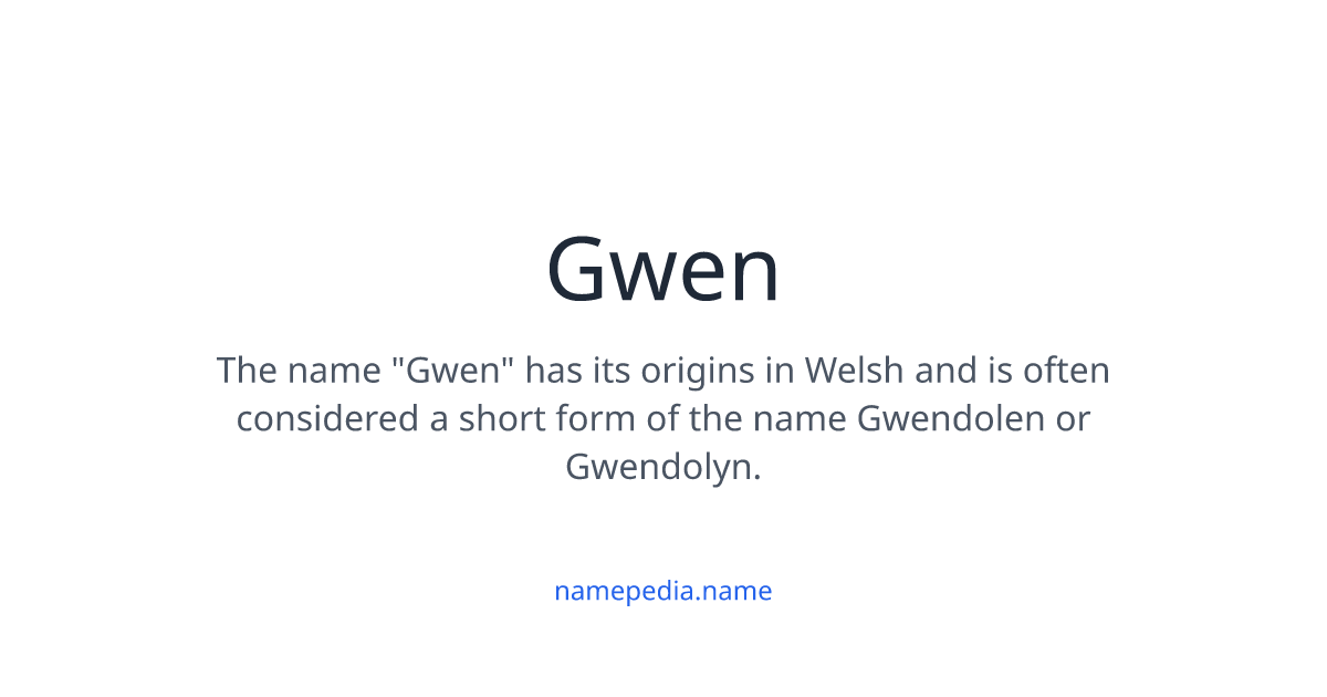 Gwen - Meaning, Nicknames, Origins and More | Namepedia