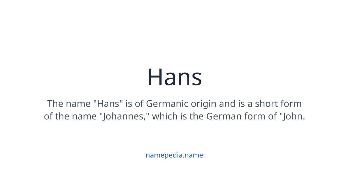 Hans - Meaning, Nicknames, Origins and More | Namepedia