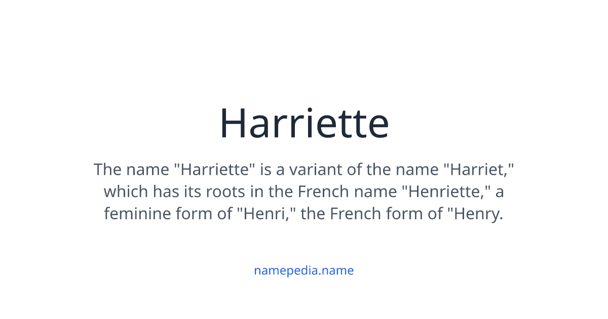Harriette - Meaning, Nicknames, Origins and More | Namepedia