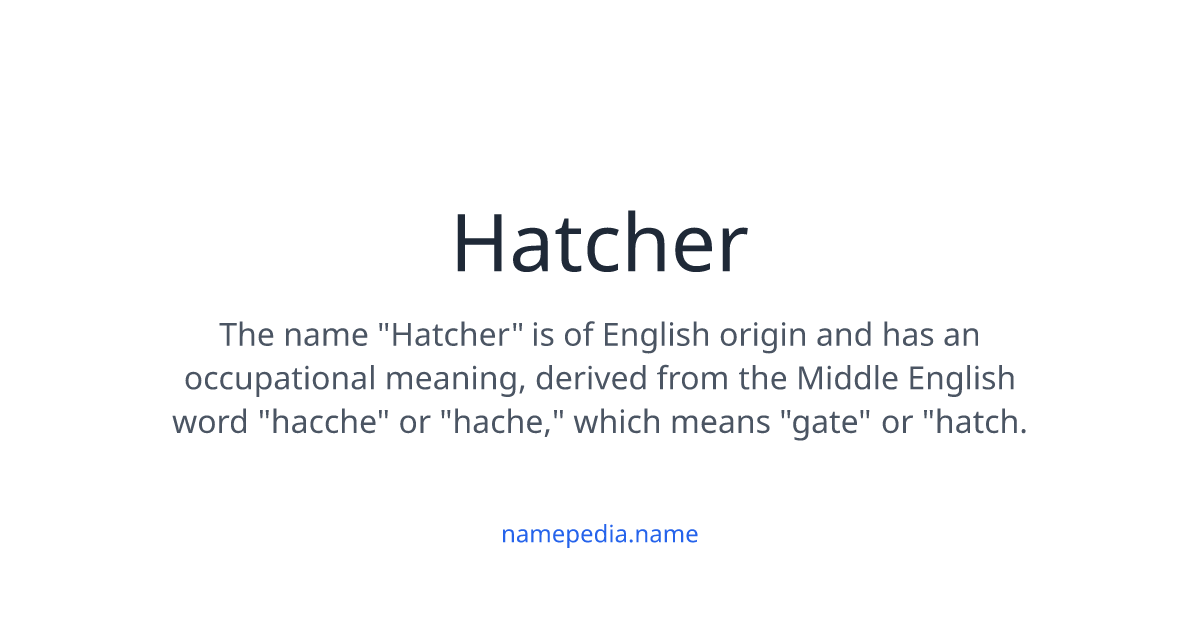 Hatcher - Meaning, Nicknames, Origins and More | Namepedia