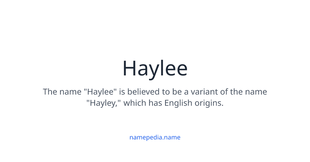 Haylee - Meaning, Nicknames, Origins and More | Namepedia