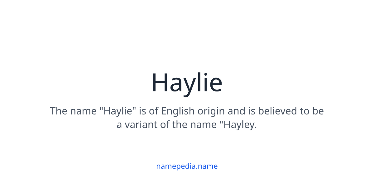 Haylie - Meaning, Nicknames, Origins and More | Namepedia