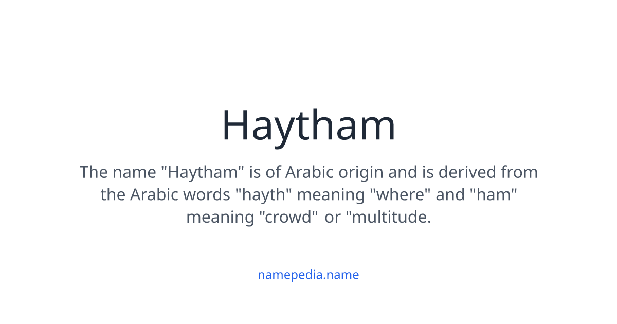 Haytham Meaning, Origin, Nicknames & Popularity | Namepedia