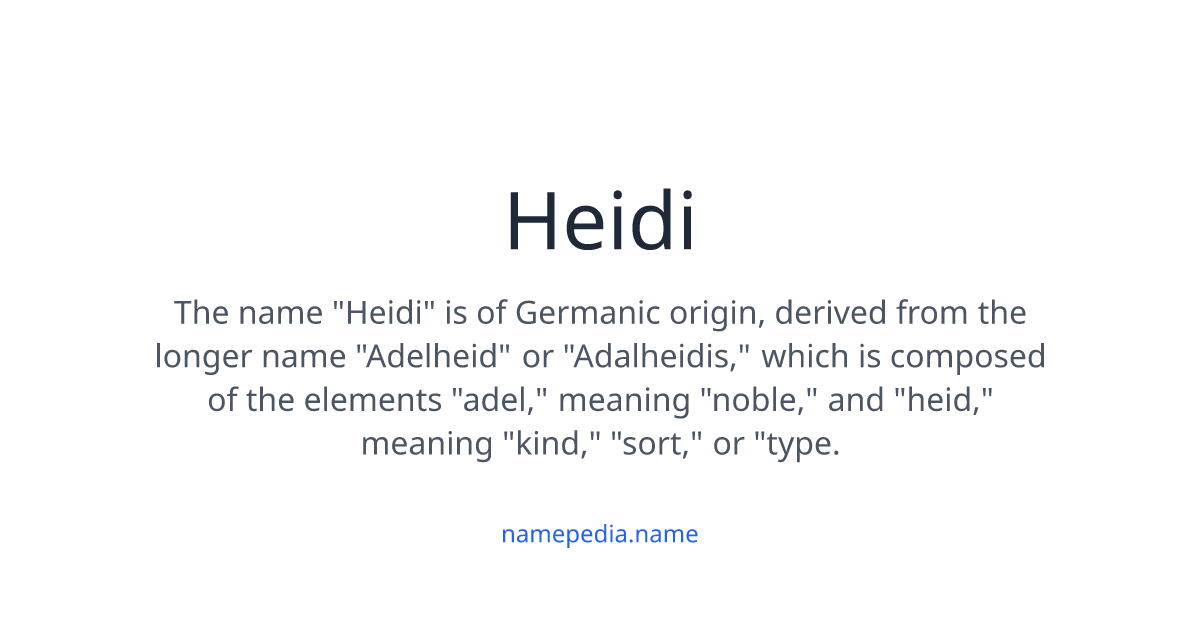 Heidi - Meaning, Nicknames, Origins and More | Namepedia