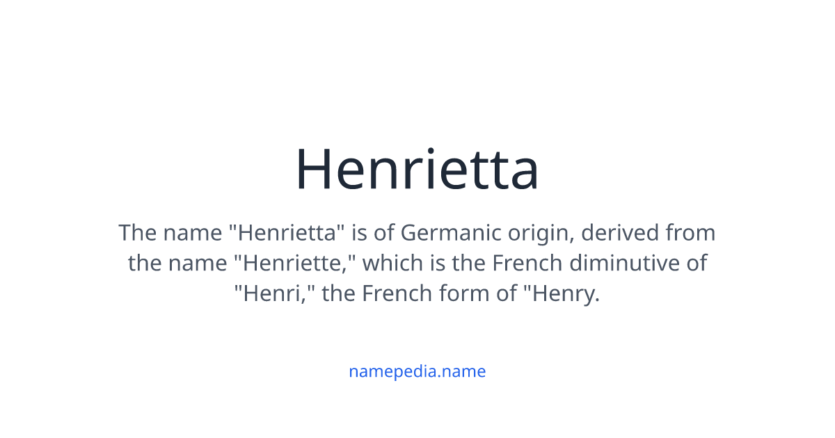 Henrietta - Meaning, Nicknames, Origins and More | Namepedia
