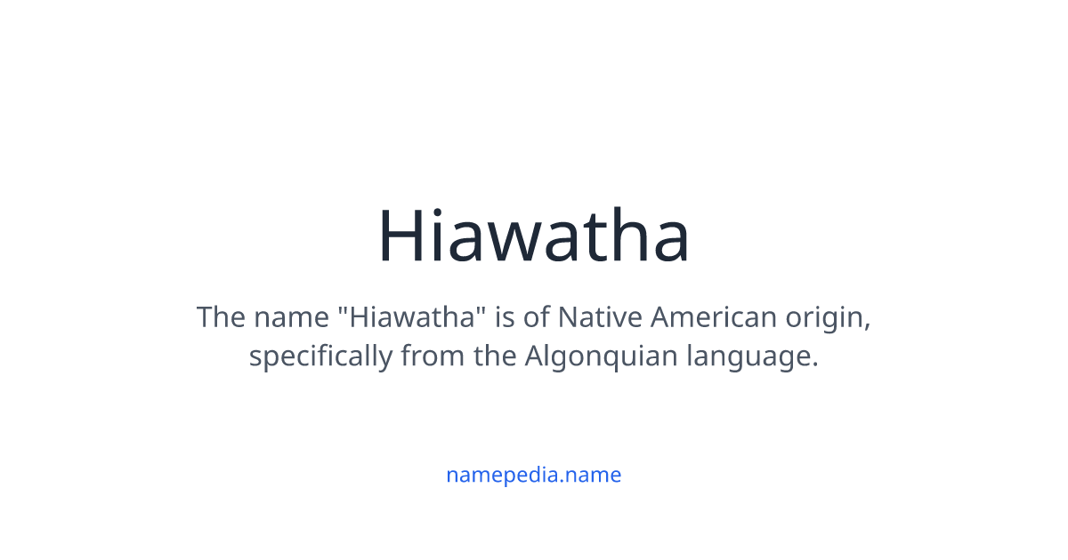 Hiawatha - Meaning, Nicknames, Origins and More | Namepedia