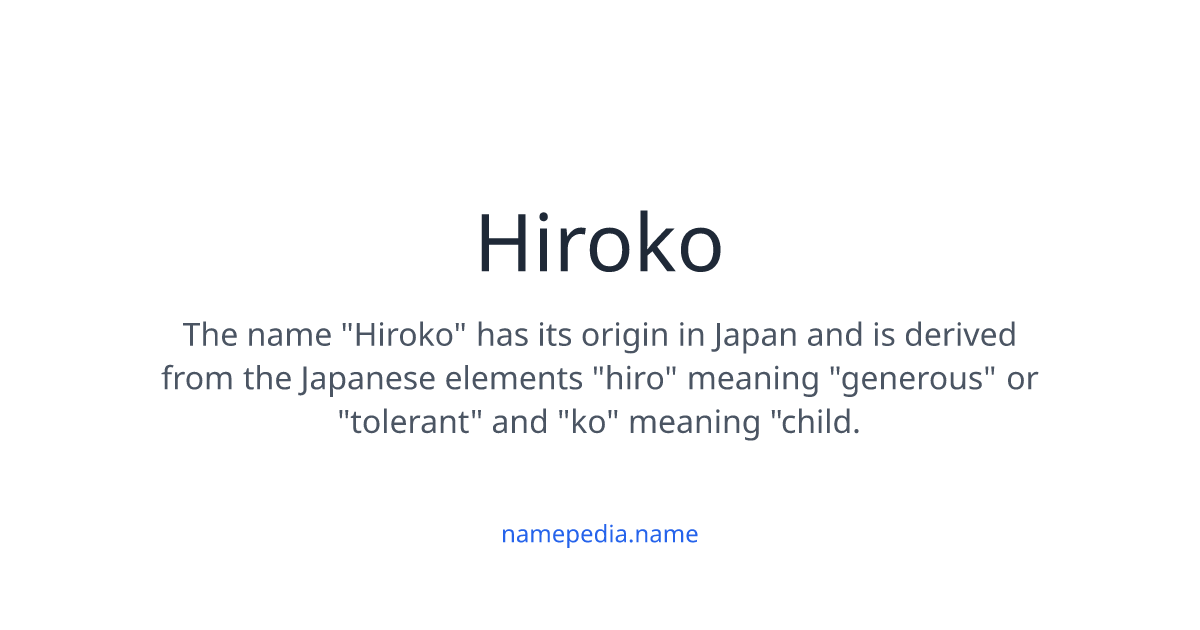 Hiroko - Meaning, Nicknames, Origins and More | Namepedia