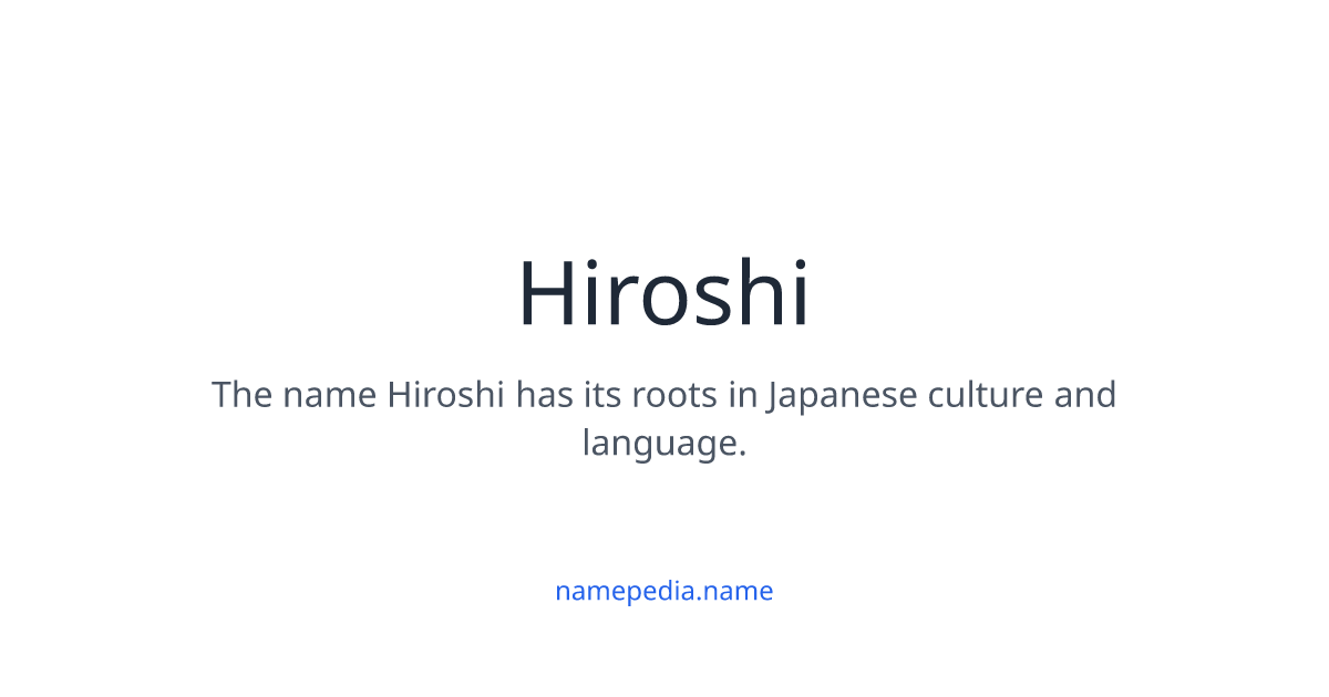 Hiroshi Meaning, Origin, Nicknames & Popularity | Namepedia