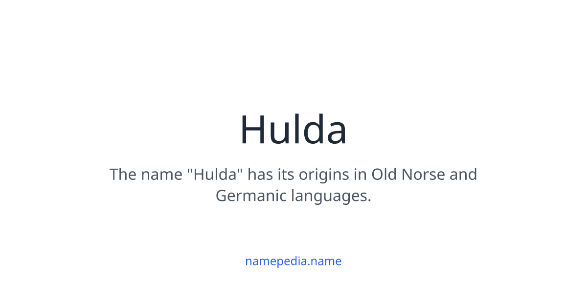 Hulda Meaning, Origin, Nicknames & Popularity | Namepedia