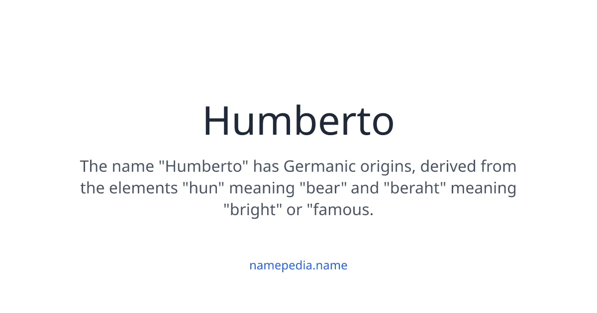 Humberto - Meaning, Nicknames, Origins and More | Namepedia