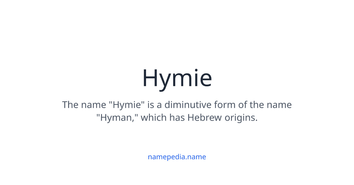 Hymie - Meaning, Nicknames, Origins and More | Namepedia