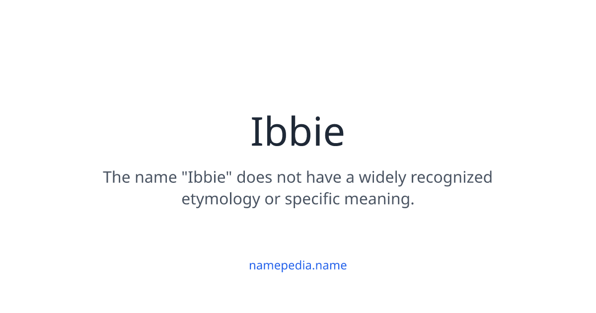 Ibbie - Meaning, Nicknames, Origins and More | Namepedia