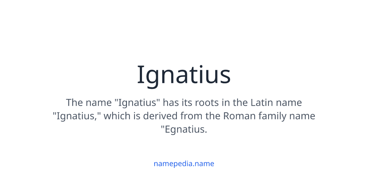 Ignatius - Meaning, Nicknames, Origins and More | Namepedia