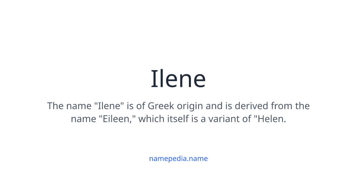 Ilene - Meaning, Nicknames, Origins and More | Namepedia