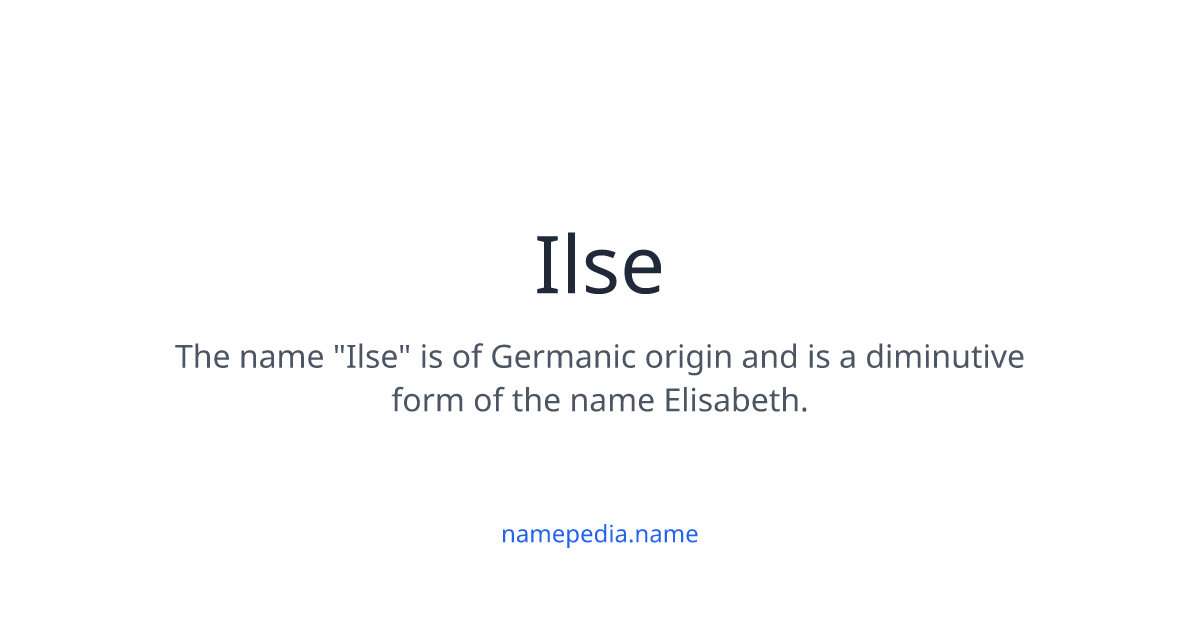 Ilse Meaning, Origin, Nicknames & Popularity | Namepedia