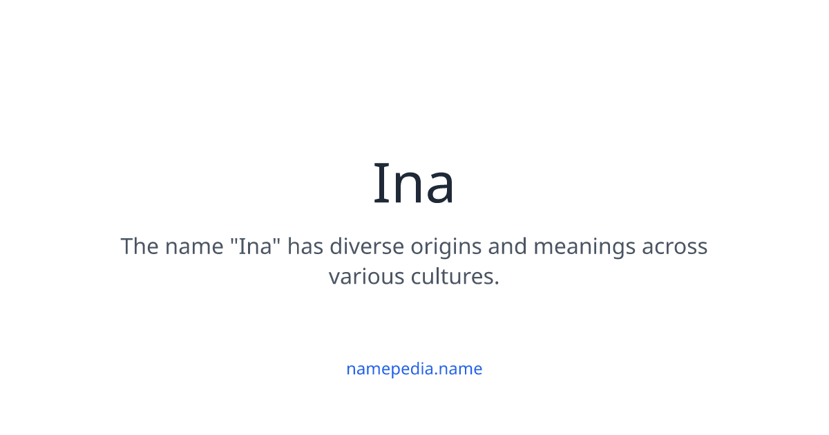 Ina - Meaning, Nicknames, Origins and More | Namepedia